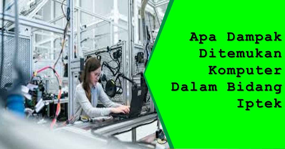 Apa Dampak Ditemukan Komputer Dalam Bidang Iptek | TechBanget Apa Dampak Ditemukan Komputer Dalam Bidang Iptek | TechBanget